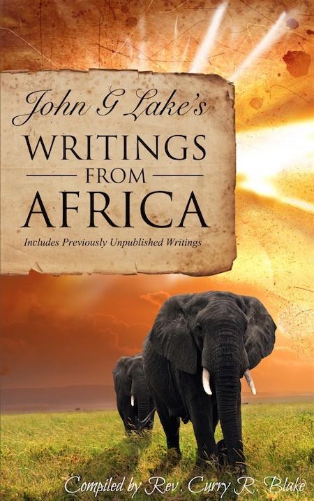 John G. Lake’s Writings From Africa – Compiled By Curry Blake (Book) - JGLM Africa